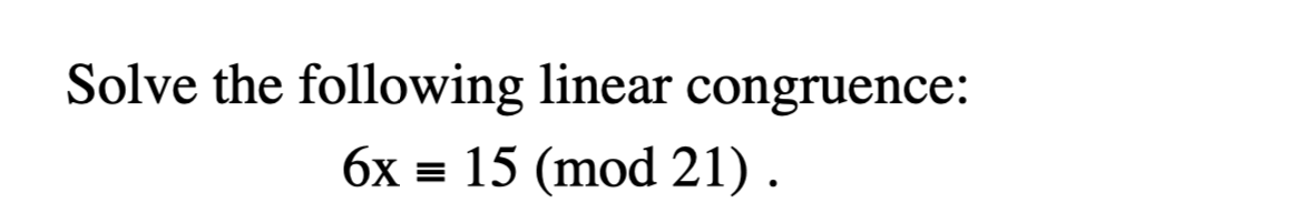 Solved Solve the following linear congruence: 6x = 15 (mod | Chegg.com