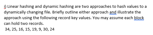 Solved j) Linear hashing and dynamic hashing are two | Chegg.com