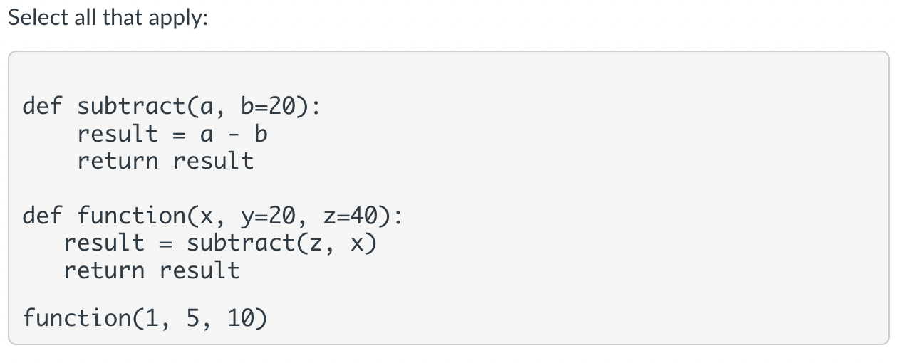 Solved Select all that apply: def subtract(a,b=20) : result | Chegg.com