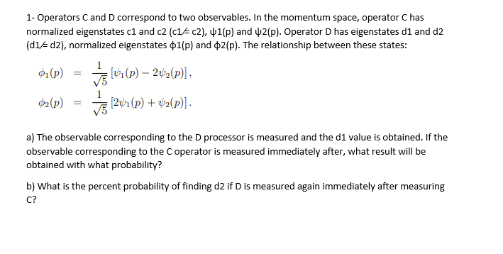 Solved 1- Operators C and D correspond to two observables. | Chegg.com