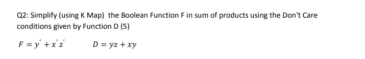 Solved Q2: Simplify (using K Map) the Boolean Function F in | Chegg.com