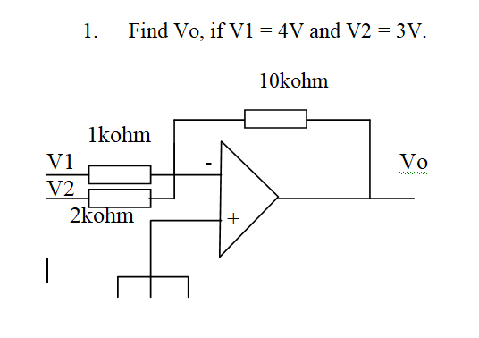 Solved 1. Find Vo, if V1 = 4V and V2 = 3V. 10kohm Vo lkohm | Chegg.com