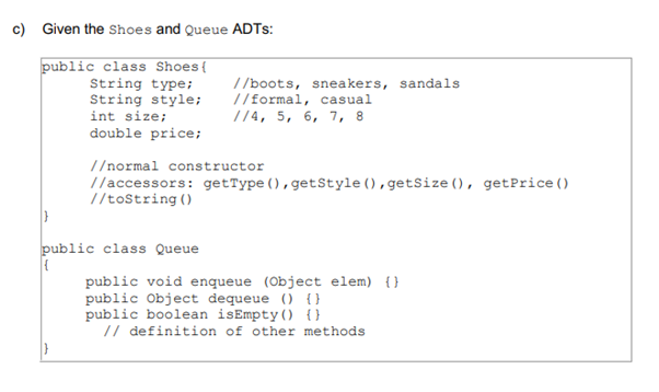 Solved c) Given the shoes and Queue ADTS: public class Shoes | Chegg.com