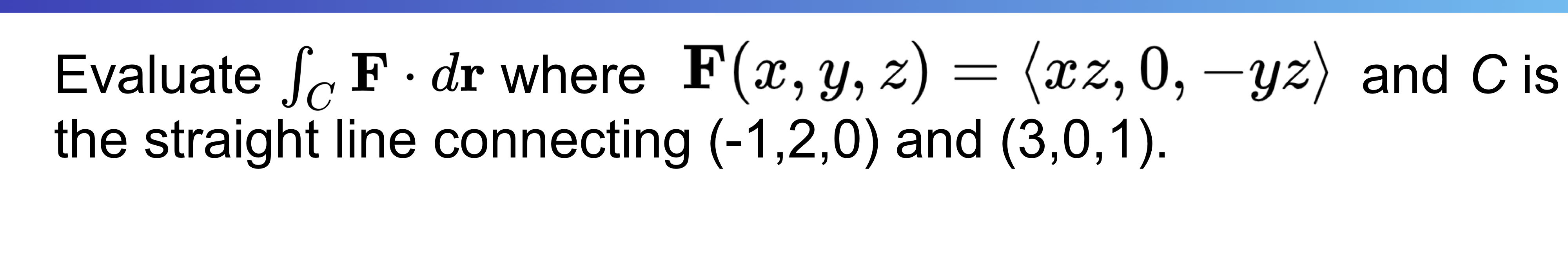 Solved Evaluate ∫CF⋅dr where F(x,y,z)= xz,0,−yz and C is | Chegg.com