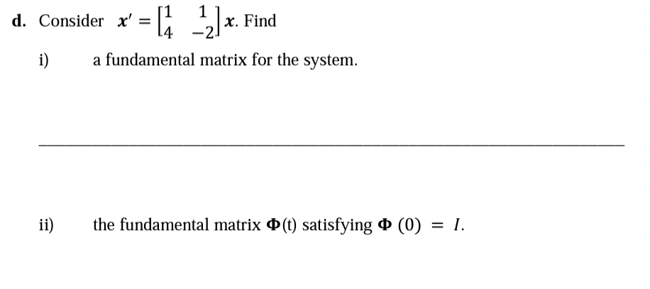 Solved d. Consider x′=[141−2]x. Find i) a fundamental matrix | Chegg.com