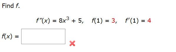 Solved Find f. f′′(x)=8x3+5,f(1)=3,f′(1)=4 f(x)= | Chegg.com