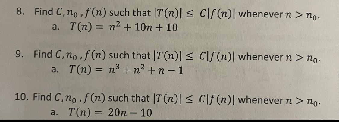 Solved 8. Find C,n0,f(n) such that ∣T(n)∣≤C∣f(n)∣ whenever | Chegg.com