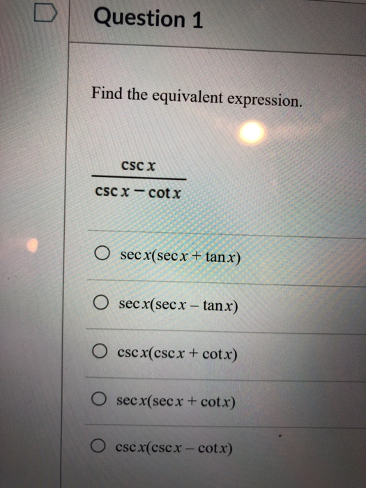 Solved DQuestion 1 Find the equivalent expression. csc x | Chegg.com