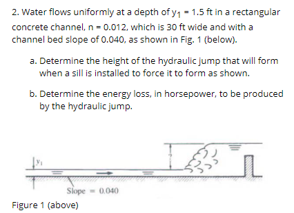 Solved 2. Water flows uniformly at a depth of y1 = 1.5 ft in | Chegg.com