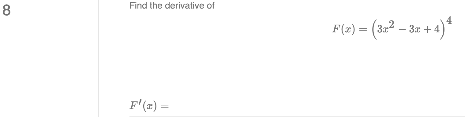 Solved Find the derivative of F(x)=(3x2−3x+4)4 F′(x)= | Chegg.com