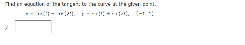 Solved x=cos(t)+cos(2t),y=sin(t)+sin(2t) y= | Chegg.com