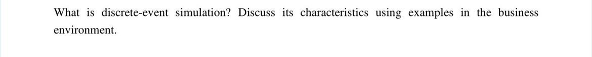 Solved What is discrete-event simulation? Discuss its | Chegg.com