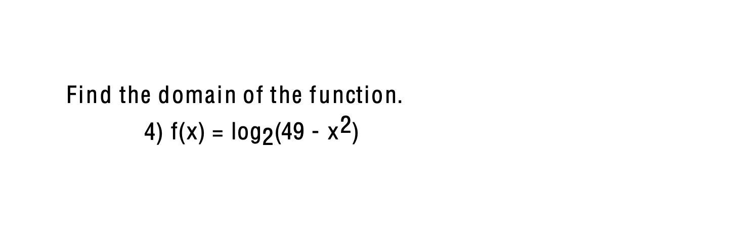 Solved Find the domain of the function.f(x)=log2(49-x2) | Chegg.com