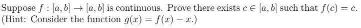 Solved Suppose f:[a,b]→[a,b] is continuous. Prove there | Chegg.com