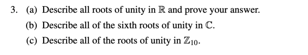 Solved 3. (a) Describe all roots of unity in R and prove | Chegg.com