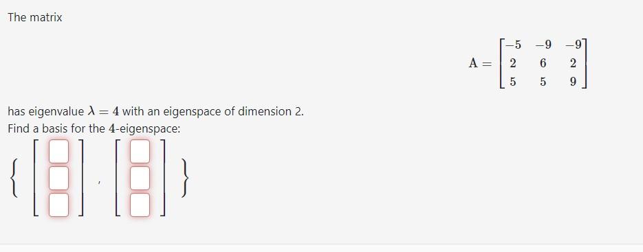 Solved The matrix A=⎣⎡−525−965−929⎦⎤ has eigenvalue λ=4 with | Chegg.com