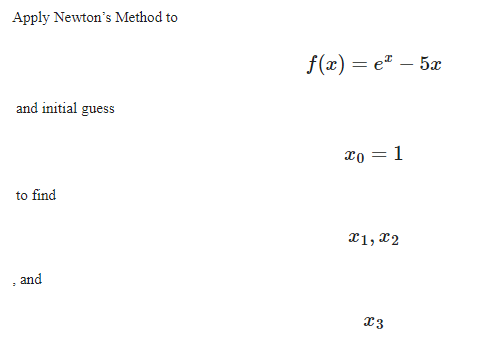 Solved Apply Newton's Method to f(x)=ex−5x and initial guess | Chegg.com