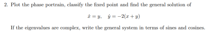 Solved 2. Plot the phase portrain, classify the fixed point | Chegg.com
