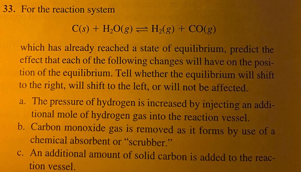 Solved 33. For the reaction system C(s)+H2O(g)⇌H2(g)+CO(g) | Chegg.com