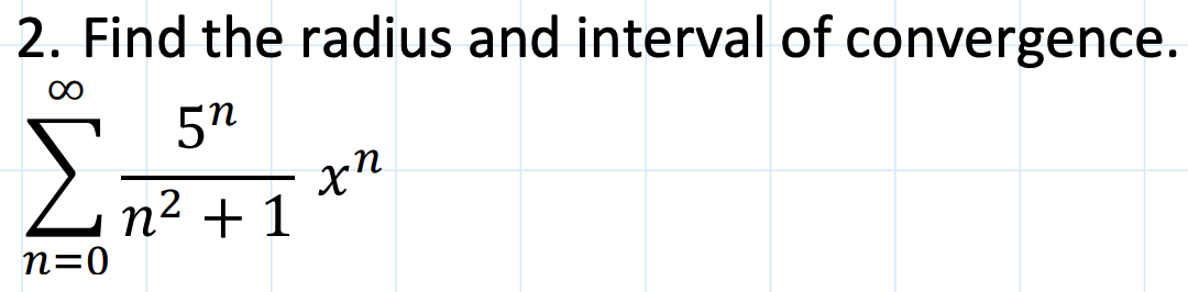 Solved 2. Find the radius and interval of convergence. \\[ | Chegg.com