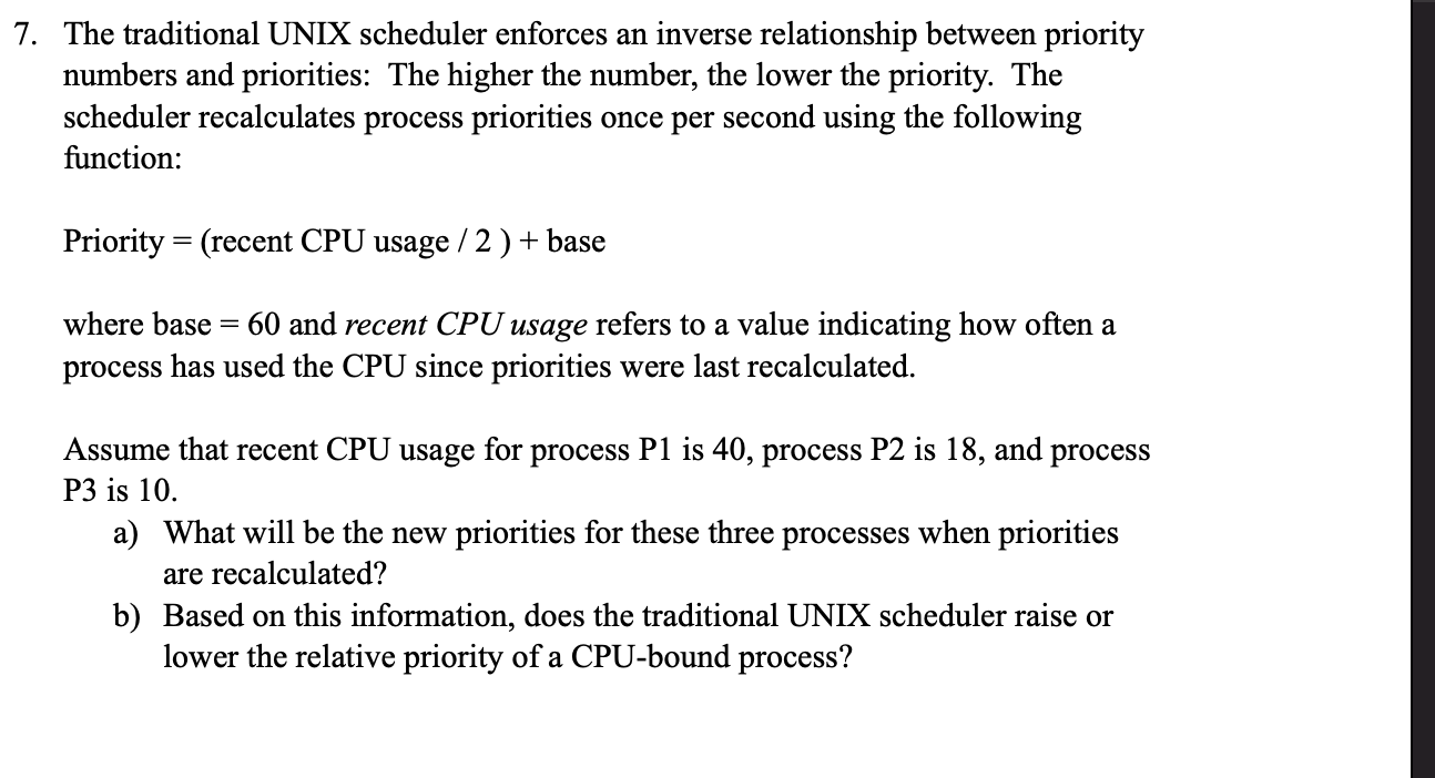 Solved 7. The traditional UNIX scheduler enforces an inverse | Chegg.com