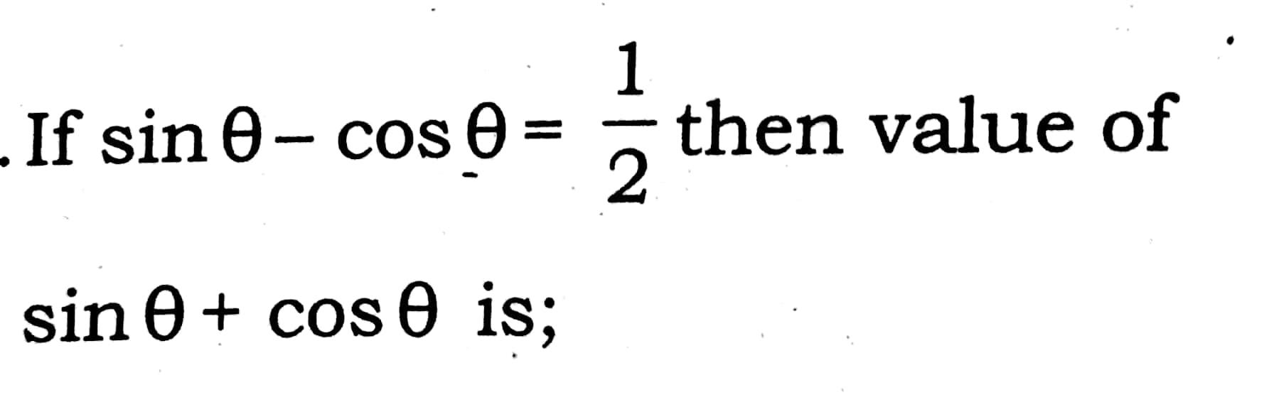 Solved 1 If sin 0- cos O = then value of 2 sin + cos o is; | Chegg.com