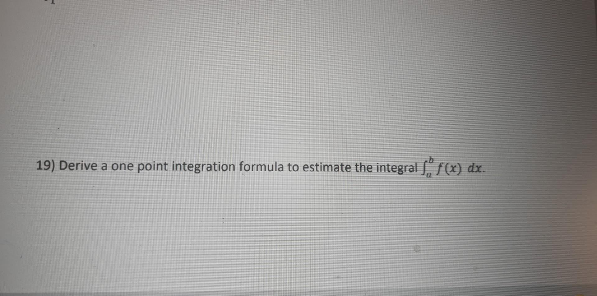 Solved 19) Derive a one point integration formula to | Chegg.com