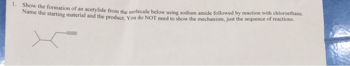 Solved 1. Show the formation of an acetylide from the | Chegg.com