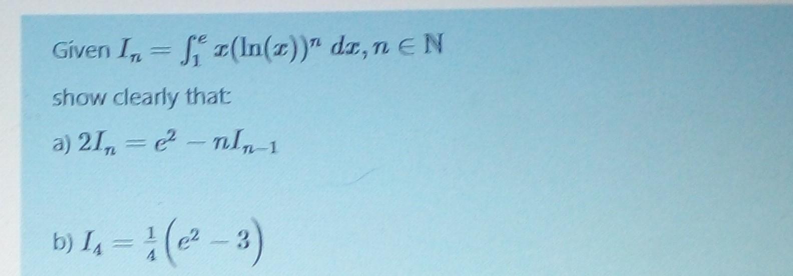 Solved ven Iπ=∫1ex(ln(x))n ow clearly that 2In=e2−nIn−1 | Chegg.com
