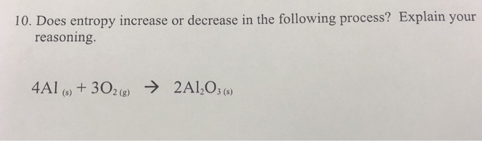 Solved 10. Does entropy increase or decrease in the | Chegg.com