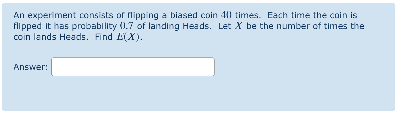 Solved An experiment consists of flipping a biased coin 40 | Chegg.com