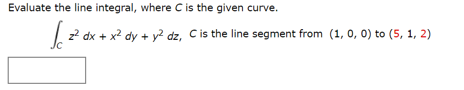 Solved Evaluate the line integral, where C is the given | Chegg.com