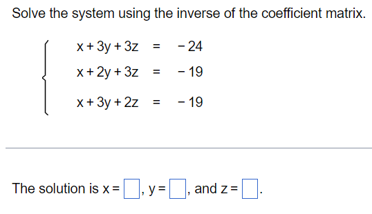 Solved Solve the system using the inverse of the coefficient | Chegg.com
