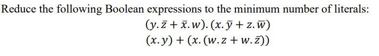 Solved Reduce the following Boolean expressions to the | Chegg.com