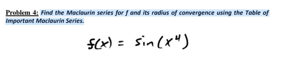 Solved Problem 4: Find the Maclaurin series for f and its | Chegg.com