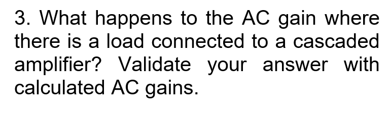 Solved 3. What happens to the AC gain where there is a load | Chegg.com