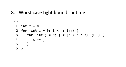 Solved 8. Worst case tight bound runtime = = 1 int x = 0 2 | Chegg.com
