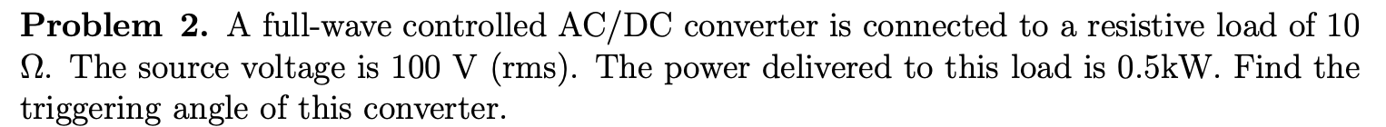 Solved Problem 2. A full-wave controlled AC/DC converter is | Chegg.com