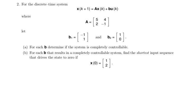 Solved 2. For the discrete-time system x(k+1)=Ax(k)+bu(k) | Chegg.com