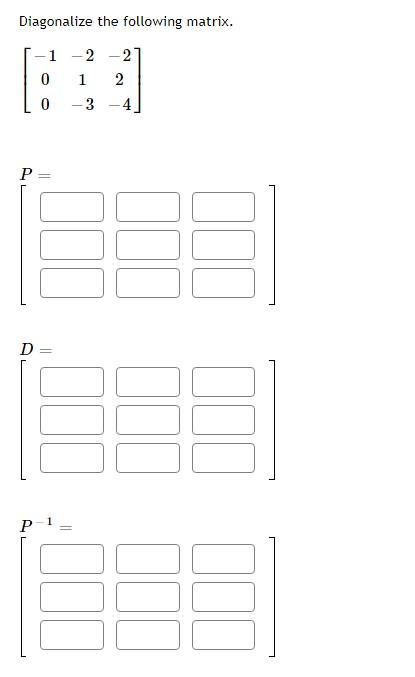 Solved Diagonalize the following matrix. -2 2 0 1 2 0 -3 4 P | Chegg.com