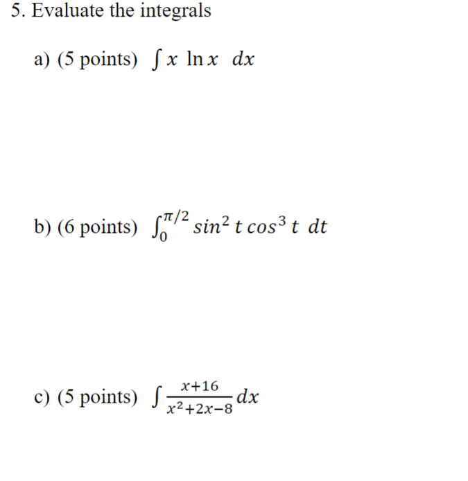 Solved Evaluate the integrals a) (5 points) ∫xlnxdx b) (6 | Chegg.com