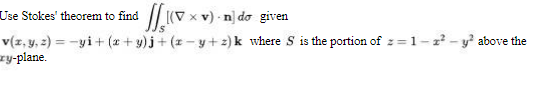 Solved Use Stokes' theorem to find ∬S[(grad×v)*n]dσ | Chegg.com