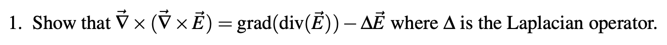∇×(∇×E)=grad(div(E))−ΔE | Chegg.com