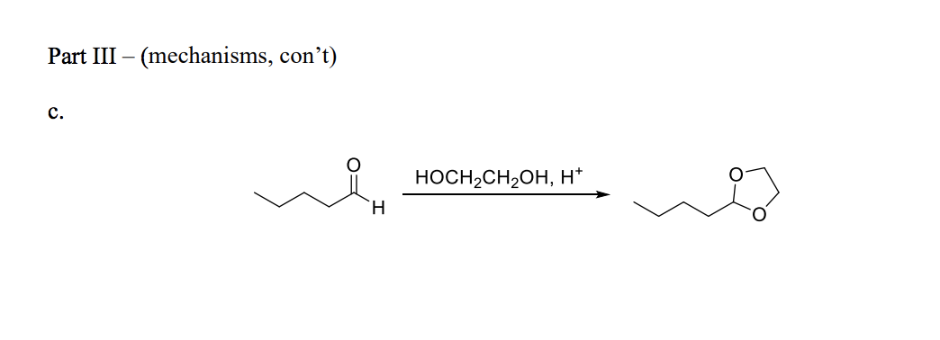 Solved Part III – (mechanisms, con’t) c. HOCH2CH2OH, H+ H | Chegg.com