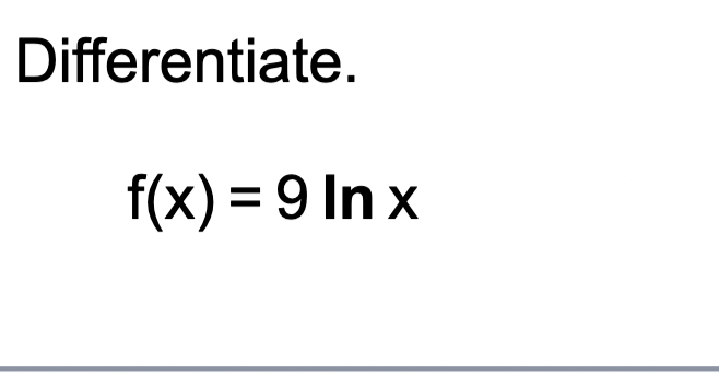 Solved Differentiate.f(x)=9lnx | Chegg.com