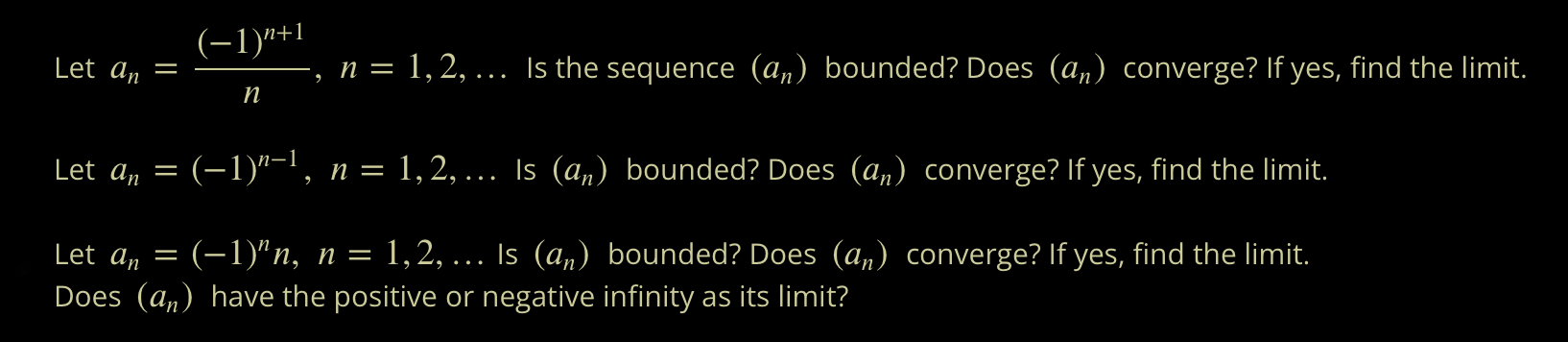 Solved Let an=n(−1)n+1,n=1,2,… Is the sequence (an) bounded? | Chegg.com