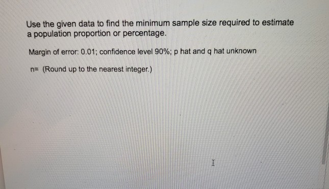 Solved Use the given data to find the minimum sample size | Chegg.com