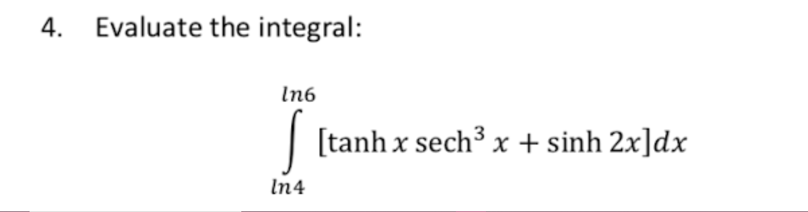 Solved 4. Evaluate the integral: In6 [tanh x sech: x + sinh | Chegg.com