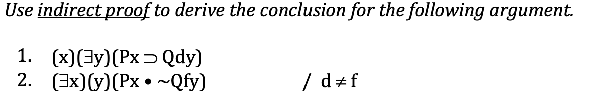 Solved Philosophy Symbolic Logic Use indirect proof to | Chegg.com