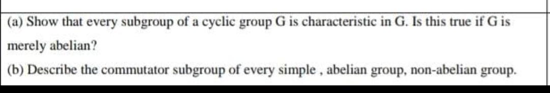 Solved (a) Show that every subgroup of a cyclic group G is | Chegg.com